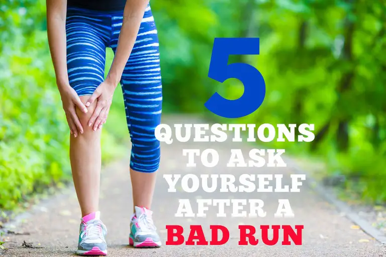 Why Did I Have A Bad Run Today? 5 Questions To Ask Yourself