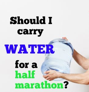 Should I Carry Water For a Half Marathon? Measure, Gulp, or Sip Water?